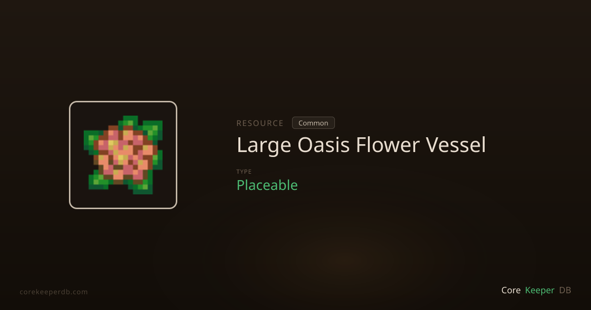Core Keeper Large Oasis Flower Vessel | Resource | Core Keeper DB